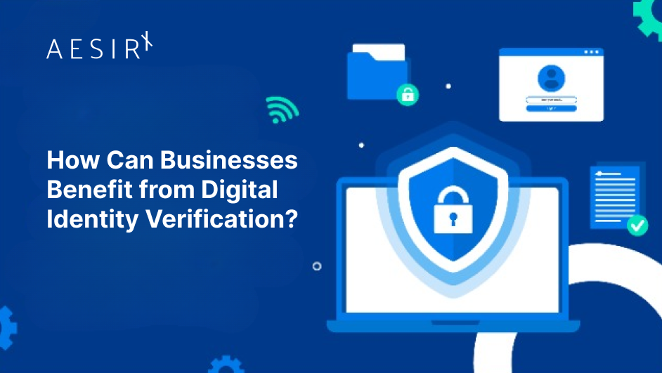 How Can Businesses Benefit from Digital Identity Verification