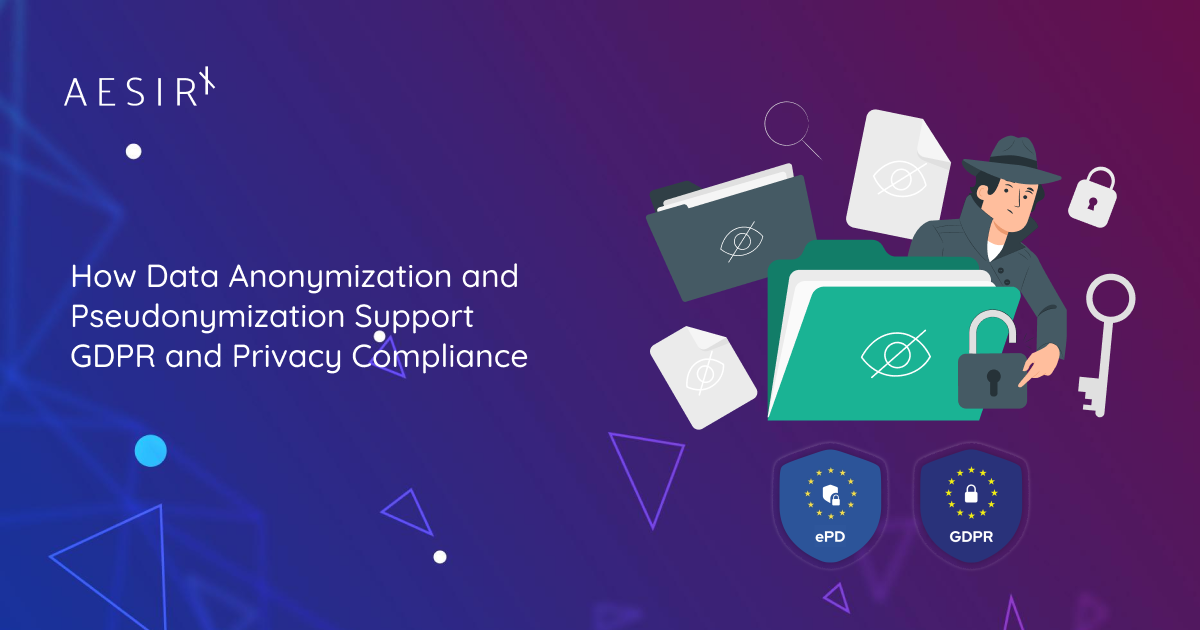How Data Anonymization and Pseudonymization Support GDPR Compliance