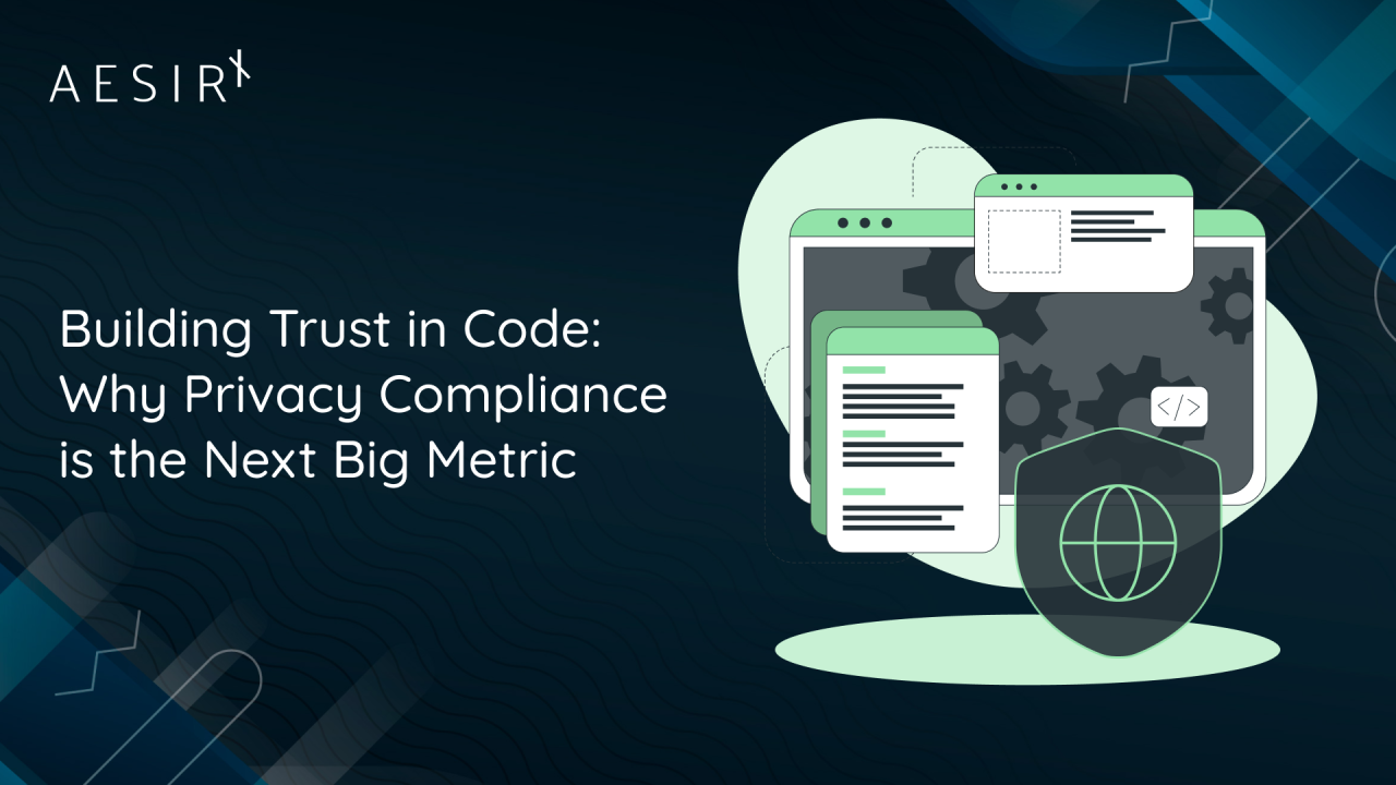 Building Trust in Code: Why Privacy Compliance is the Next Big Metric