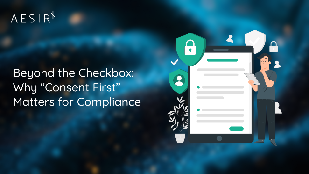 Beyond the Checkbox: Why “Consent First” Matters for Compliance